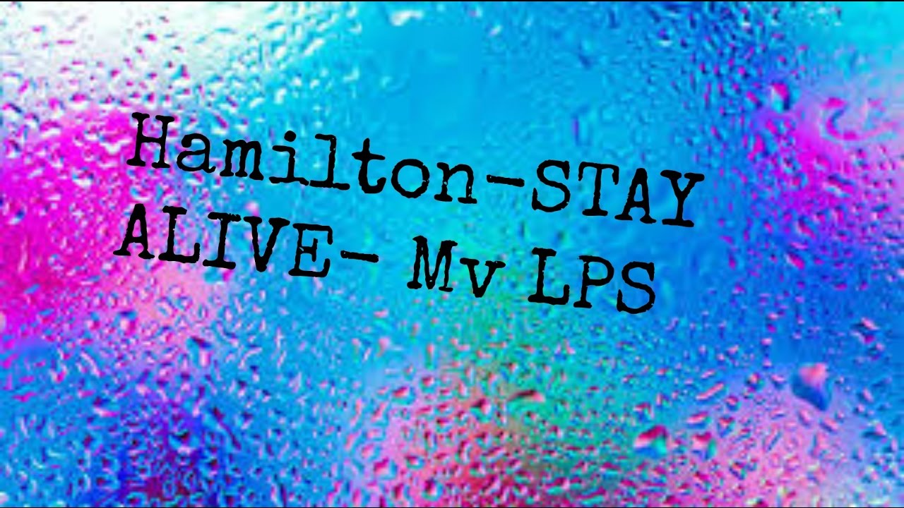 Lps-Stay alive(reprise)/HAMILTON/ Mv - YouTube