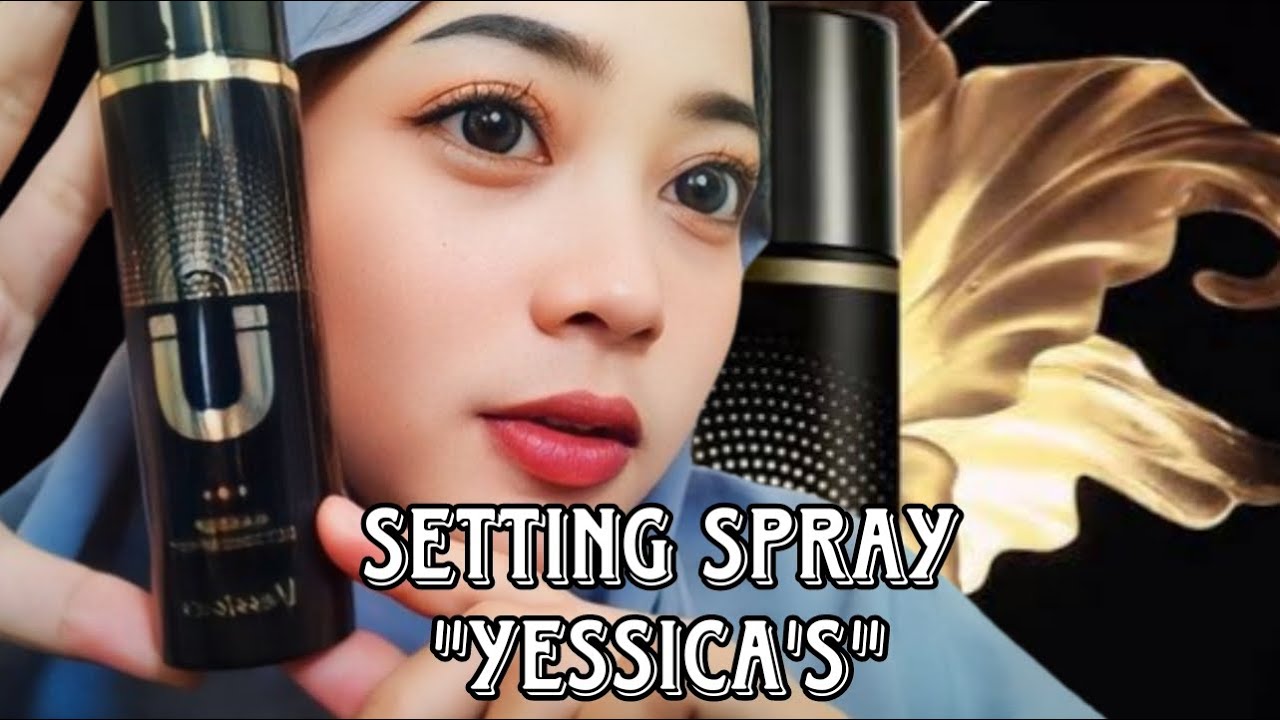 KUNCI MAKEUP TAHAN LAMA ||REVIEW YESSICA'S SETTING SPRAY|| INDAH ...