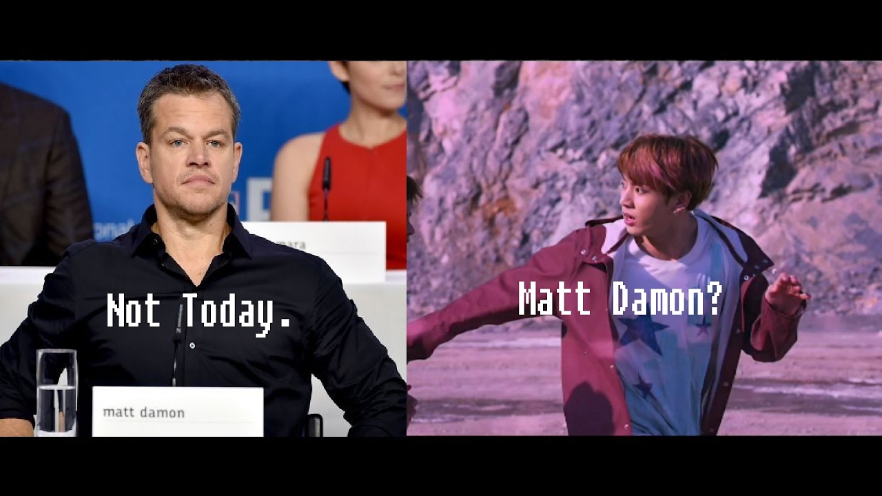BTS' "Not Today" But Everytime They Say "Not Today" Matt Damon Appears ...