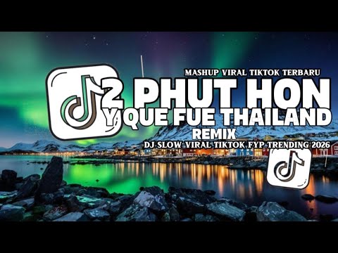 DJ VIRAL 2 PHUT HON X Y QUE FUE THAILAND REMIX VIRAL TIKTOK SLOW TIKTOK SOUND JEDAG JEDUG MENGKANE
