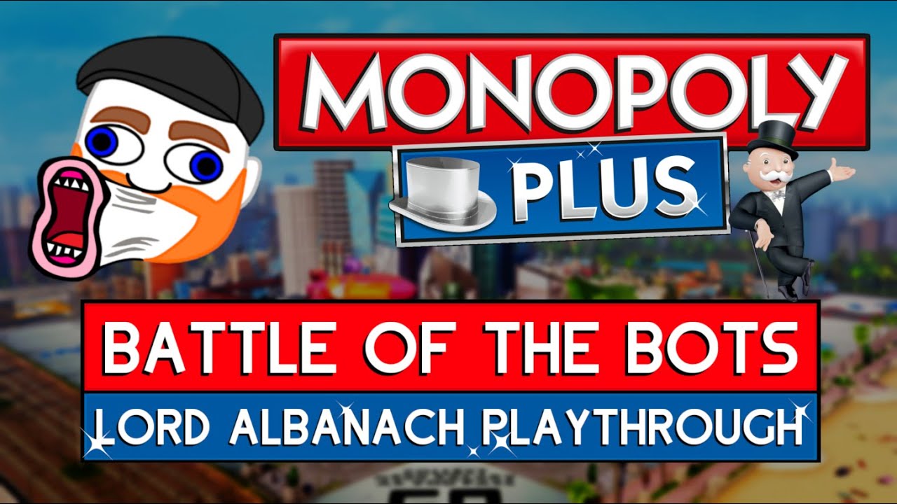 Monopoly Plus: Battle of the Bots | LORD ALBANACH PLAYTHROUGH - YouTube