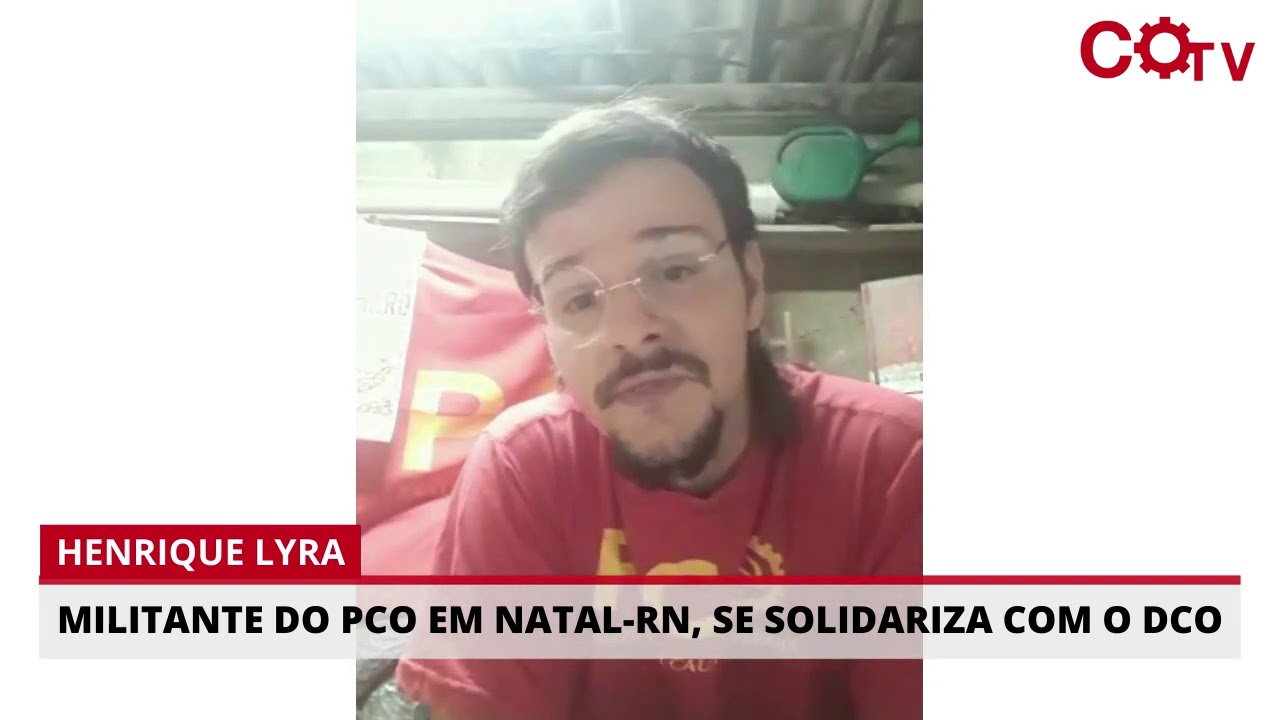 Henrique Lyra, militante do PCO em Natal RN, se solidariza com o DCO ...