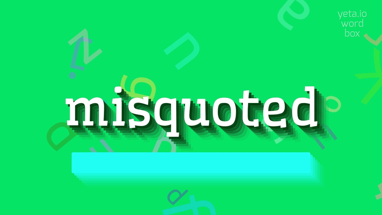 MISQUOTED - HOW TO SAY MISQUOTED? - YouTube