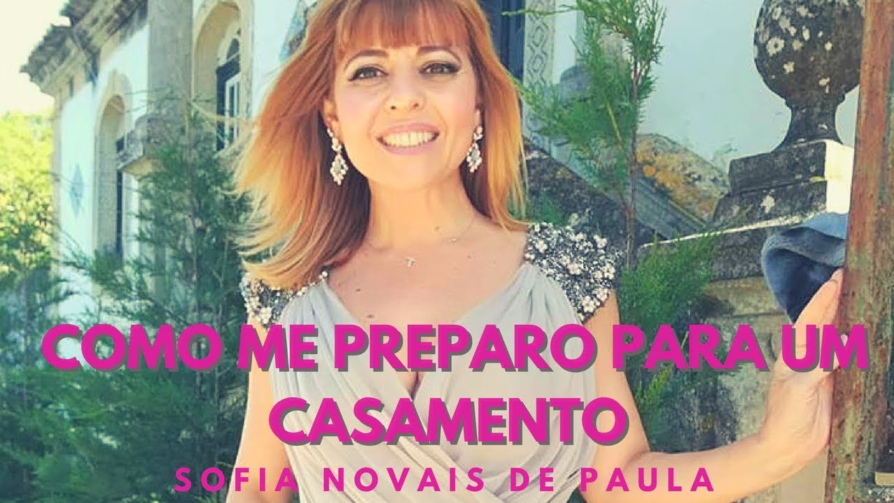 Como me Preparo para um Casamento by Sofia Novais de Paula - Diário de um Batom - YouTube