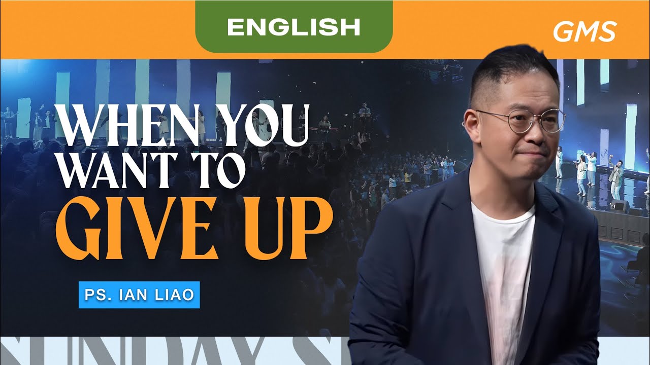English | When You Want To Give Up - Ps. Ian Liao (Official GMS Church ...