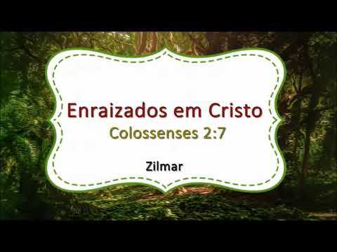 Enraizados em Cristo - Colossenses 2:7 - Zilmar - YouTube