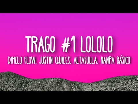 DIMELO FLOW ( TRAGO #1 ) LOLOLO - JUSTIN QUILES ALTAFULLA NANPA BÁSICO (Letra/Lyrics)