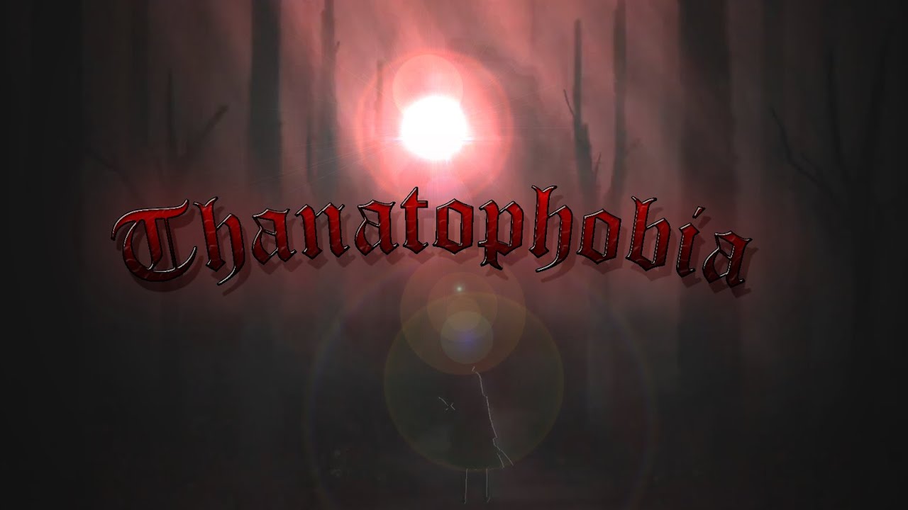 Thanatophobia 100% - YouTube