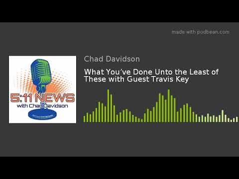 What You’ve Done Unto the Least of These with Guest Travis Key - YouTube