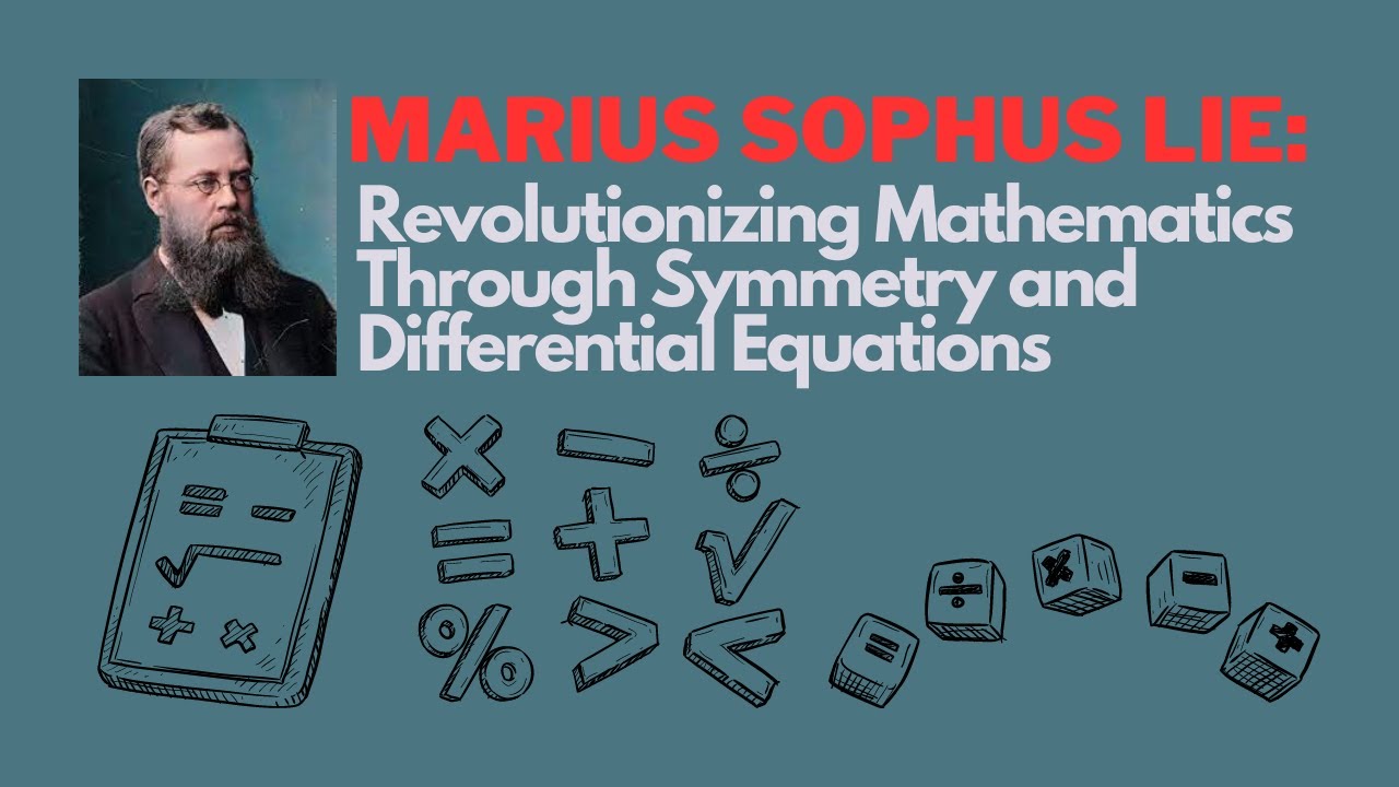 Marius Sophus Lie: Revolutionizing Mathematics Through Symmetry and ...