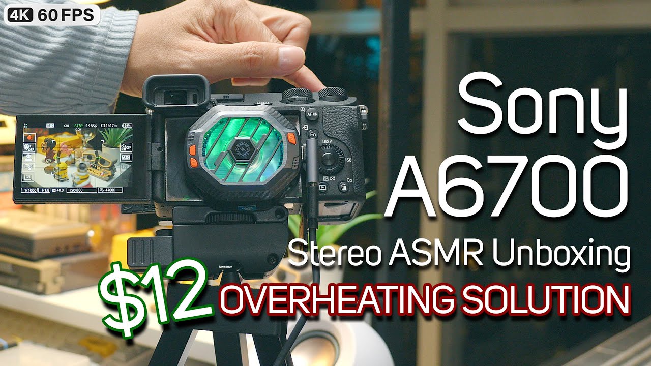 Sony A6700 | $12 Solution for OVERHEATING (4K 60p Stereo ASMR Unboxing ...