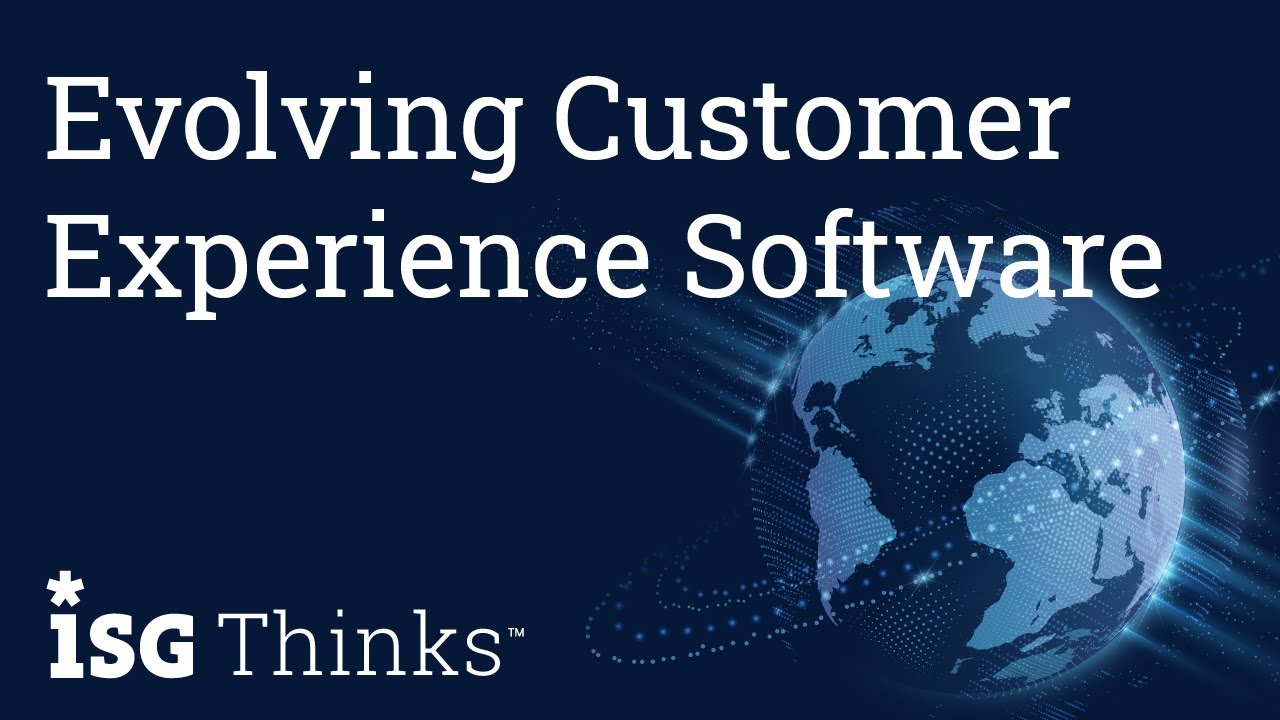 Evolving Customer Experience Software | ISG Thinks with Mark Smith ...