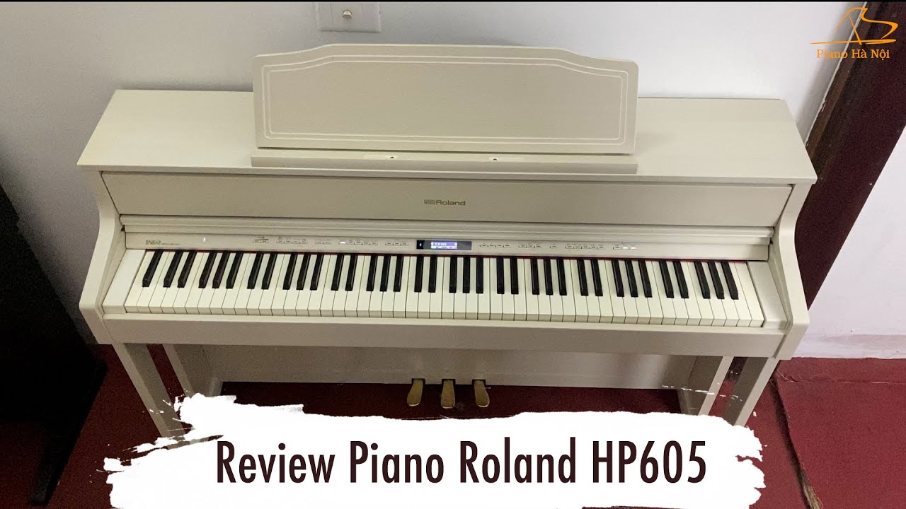 Review Piano Điện Roland HP605 - Piano Hà Nội - YouTube