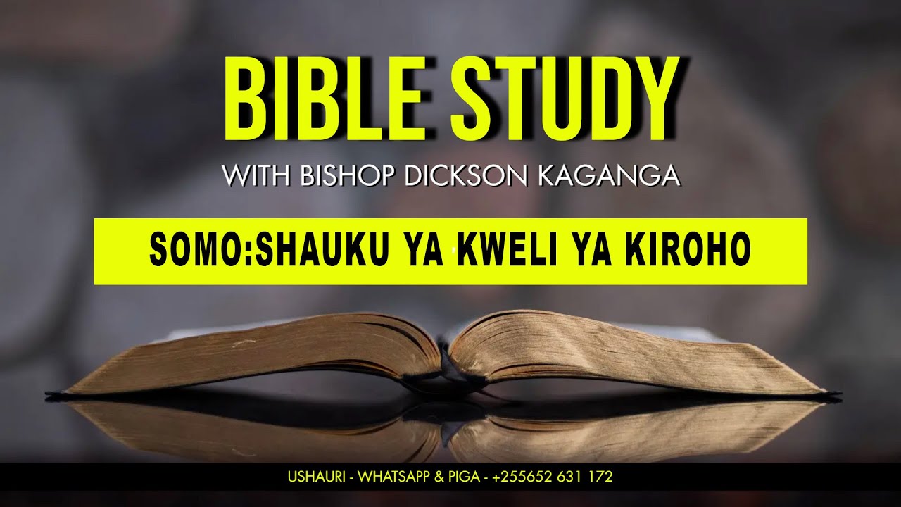 LIVE:BIBLE STUDY NA BISHOP DICKSON D. KAGANGA - SHAUKU YA KWELI YA ...