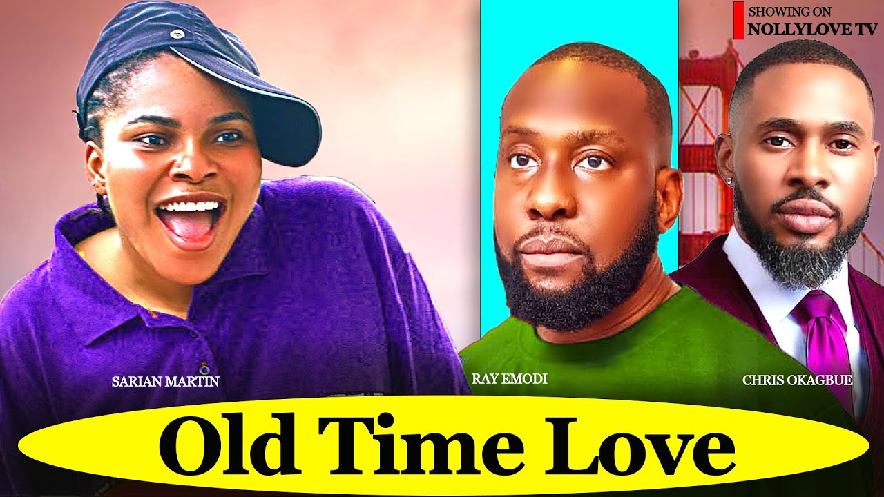 OLD TIME LOVE (NEW MOVIE) - SARIAN MARTIN, RAY EMODI MOVIES 2024 ...