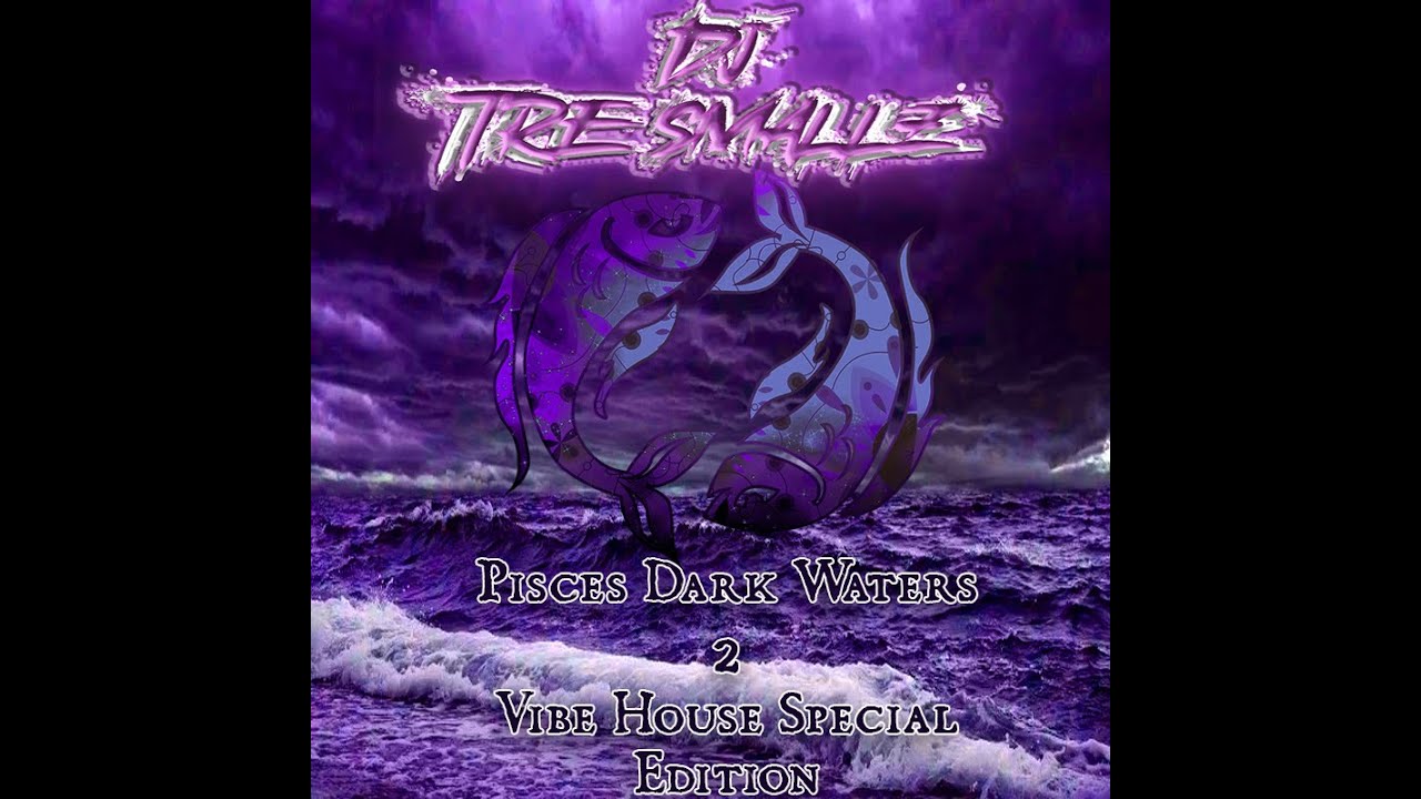DJ TRE SMALLZ PRESENTS: PISCES DARK WATERS 2 - YouTube