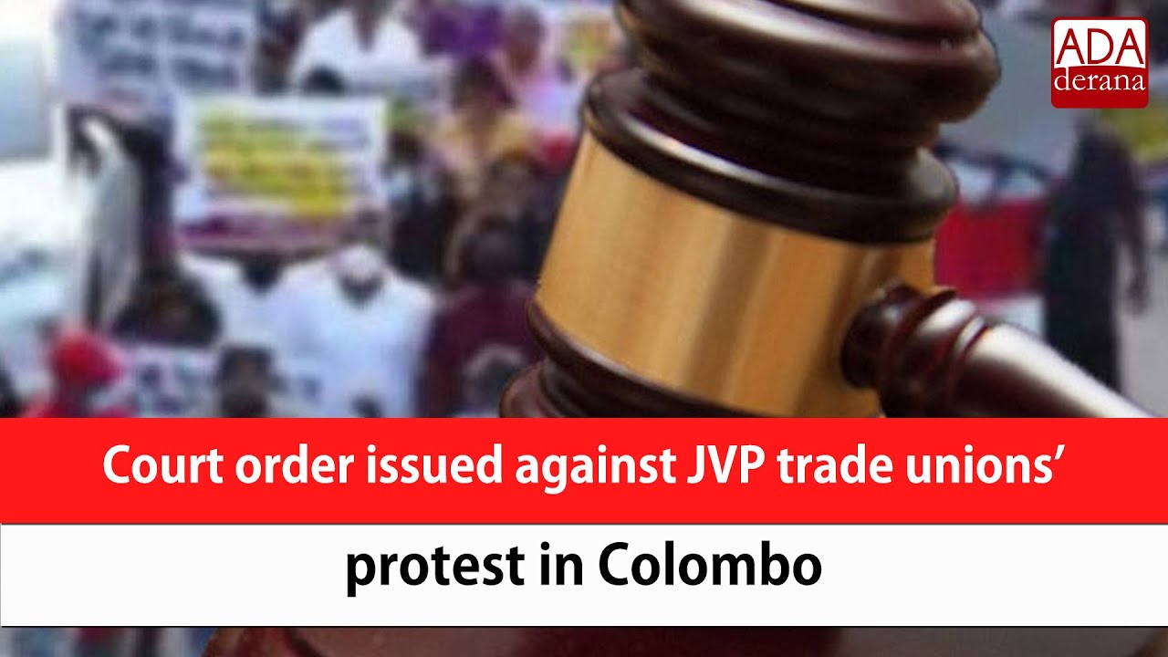 Court order issued against JVP trade unions’ protest in Colombo ...