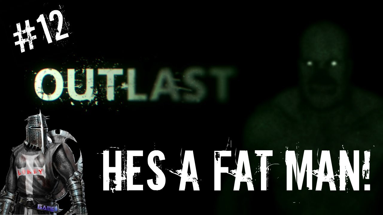 Outlast gameplay - HES A FAT MAN! (1080p HD) - YouTube