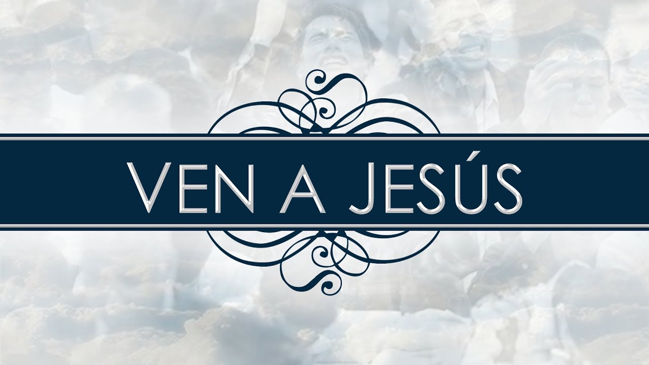 Ven a Jesús-LLDM - YouTube