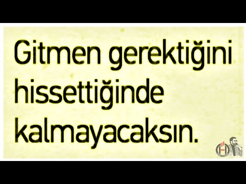 Gitmen gerektiğini hissettiğinde kalmayacaksın...! Düşündüren Sözler