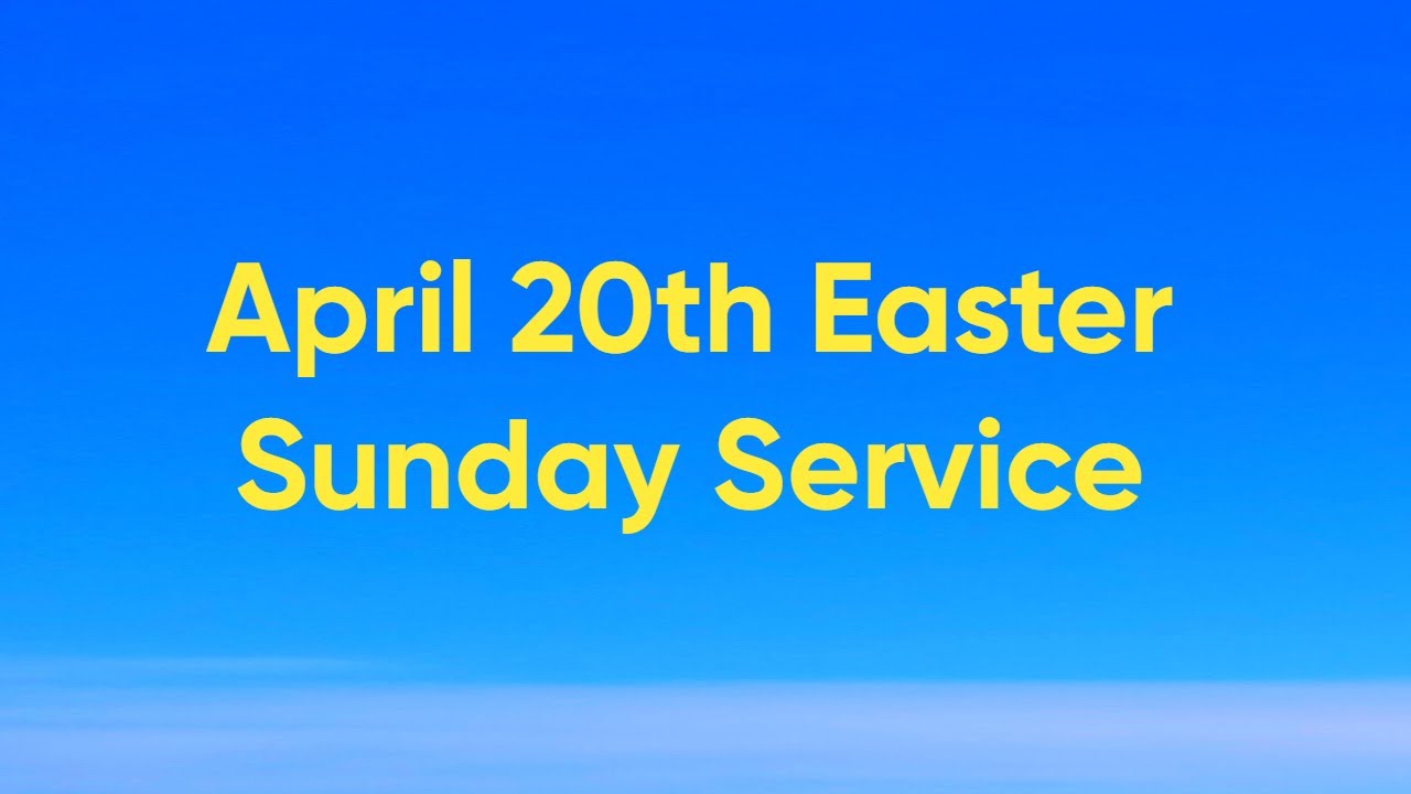 April 20th Easter Sunday Service - YouTube