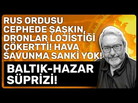 RUS ORDUSU CEPHEDE ŞAŞKIN, DRONLAR LOJİSTİĞİ ÇÖKERTTİ! HAVA SAVUNMA SANKİ YOK! BALTIK-HAZAR SÜPRİZİ!