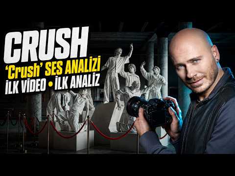 CRUSH - 'Crush' Ses Analizi  'İlk Video İlk Analiz'