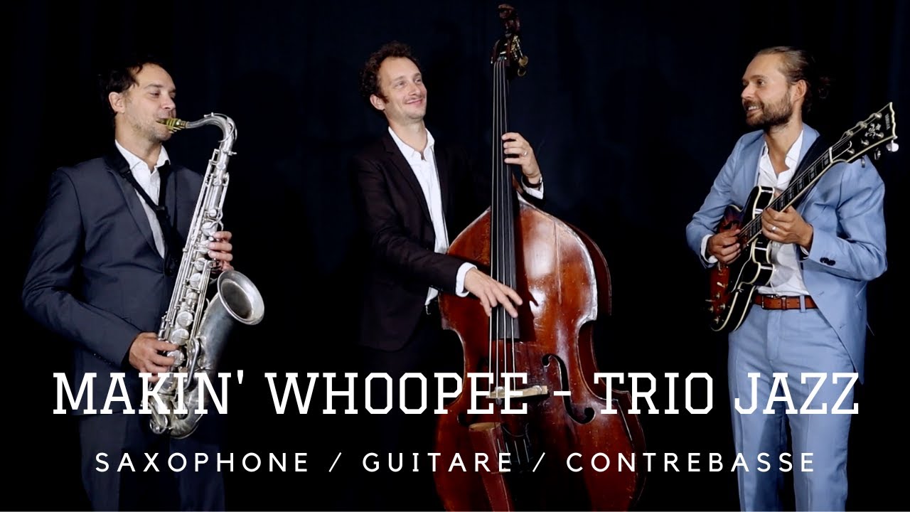 TRIO JAZZ SAXOPHONE - Makin' Whoopee - Groupe de jazz Lyon / Paris ...