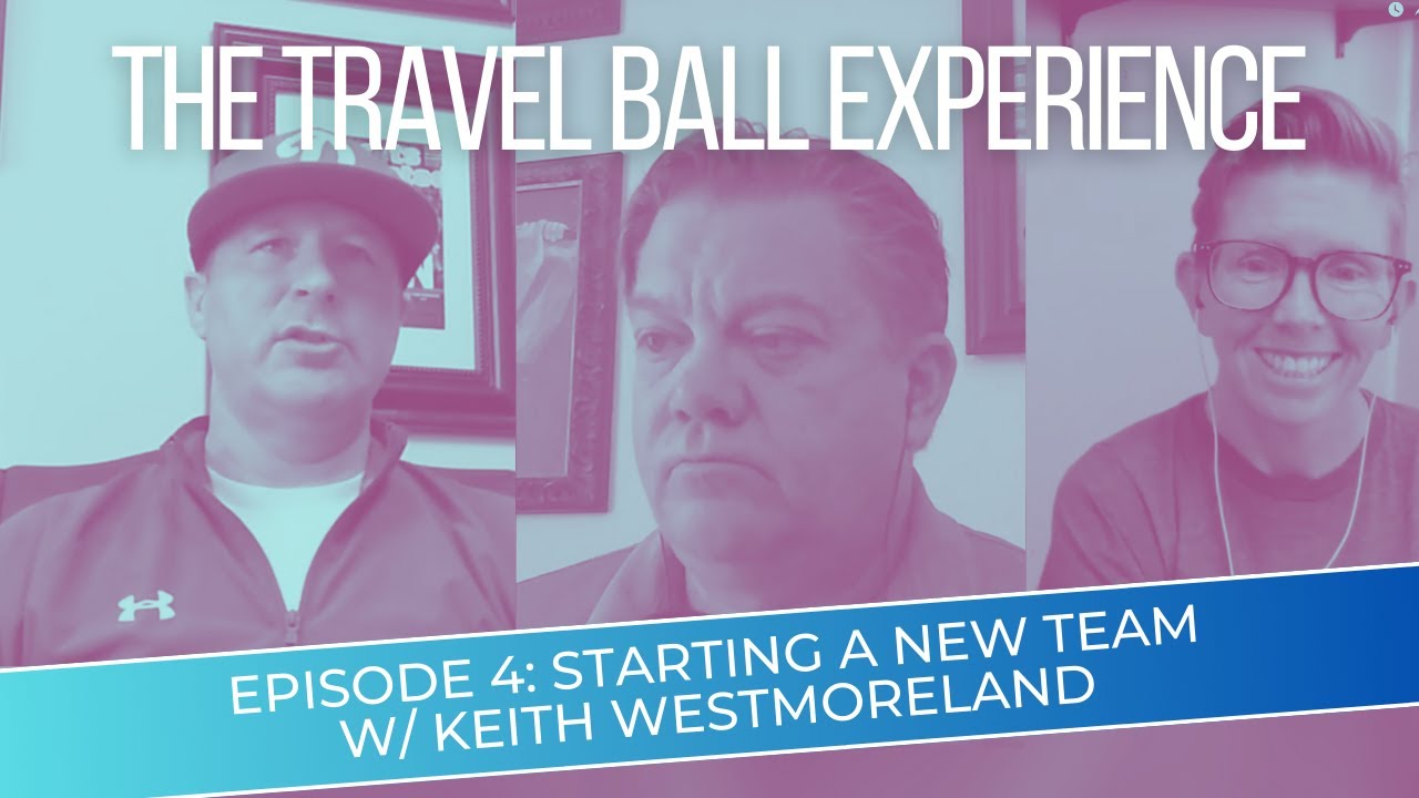 The Travel Ball Experience - Episode 4: Starting a New Team w/ Keith ...