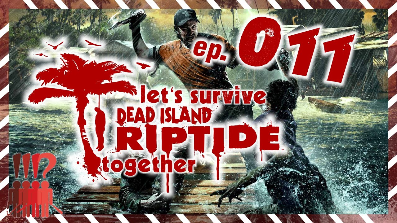 Let’s Survive Dead Island Riptide Together #011 (Deutsch) / Kreislauf ...