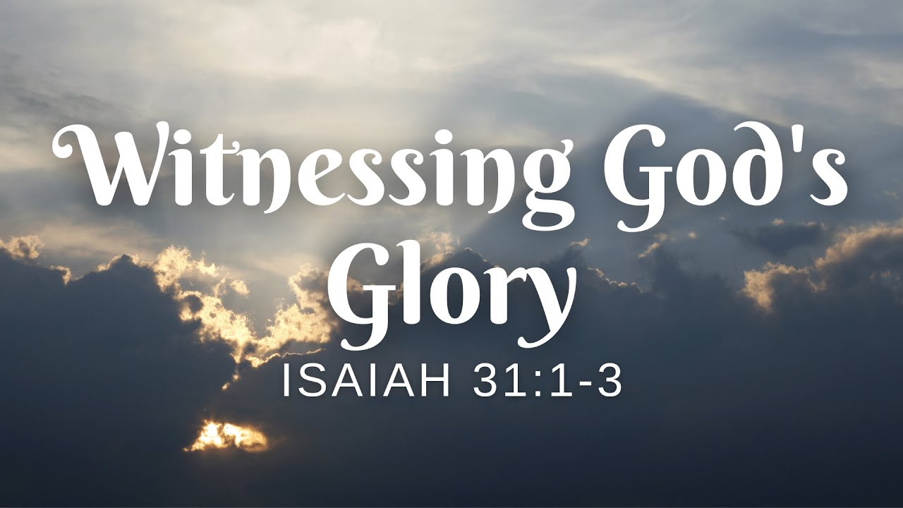 2023-08-27 Worship Service- Witnessing God's Glory (Isaiah 31:1-3 ...