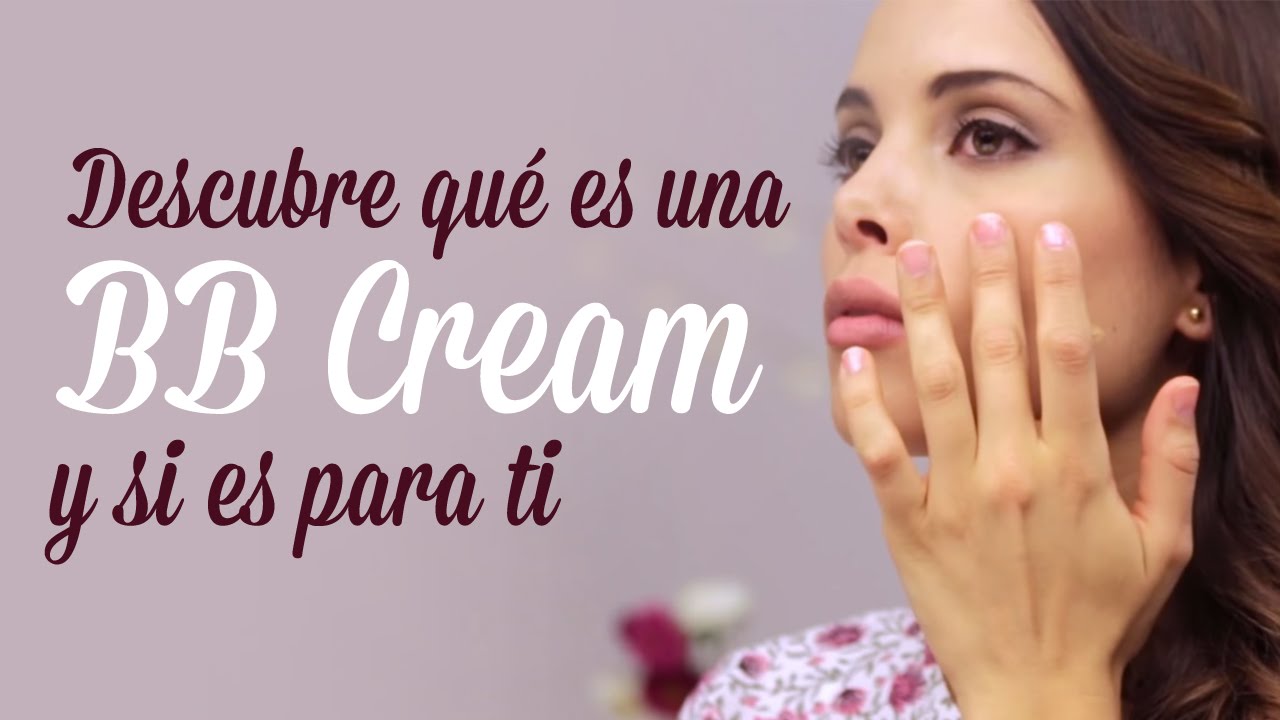 Descubre qué es una BB Cream y si es para ti - YouTube