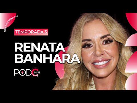 RENATA BANHARA: UMA HISTÓRIA DE RECOMEÇOS | PODCMAIS