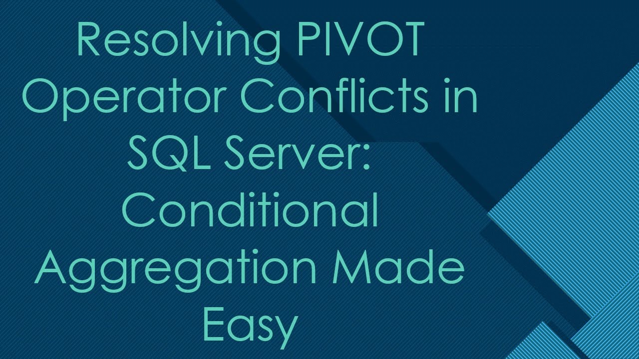 Resolving PIVOT Operator Conflicts in SQL Server: Conditional Aggregation Made Easy - YouTube