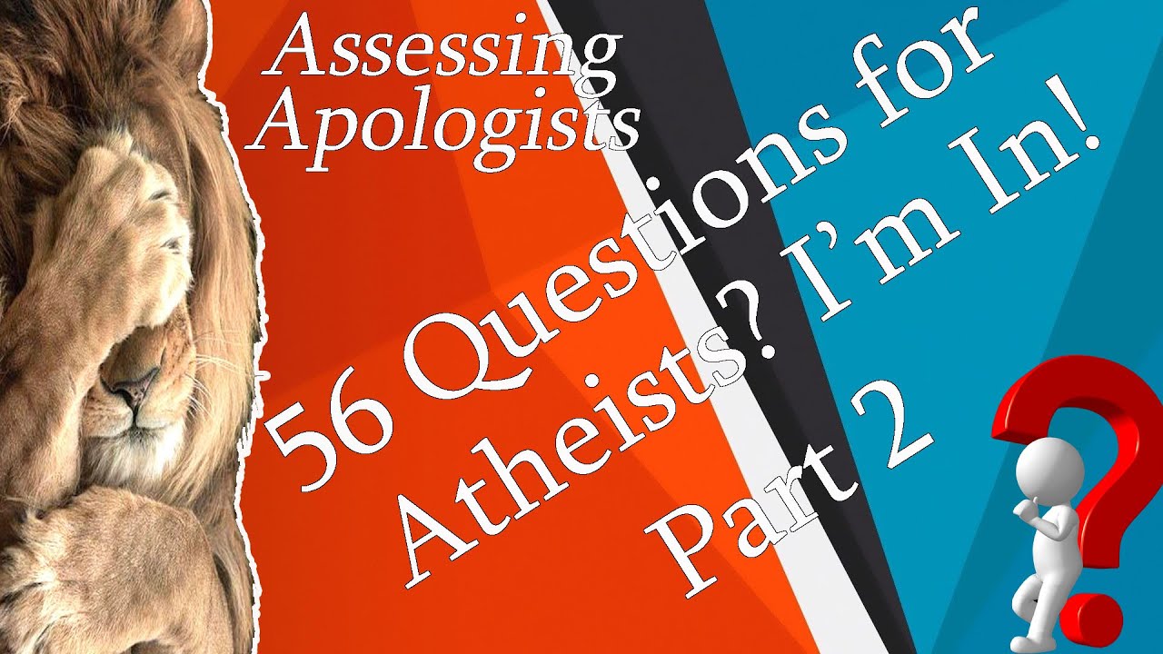 56 Questions For Atheists? I'm In! Part 2 - YouTube