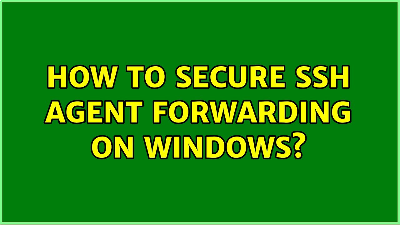 How to secure SSH agent forwarding on Windows? - YouTube