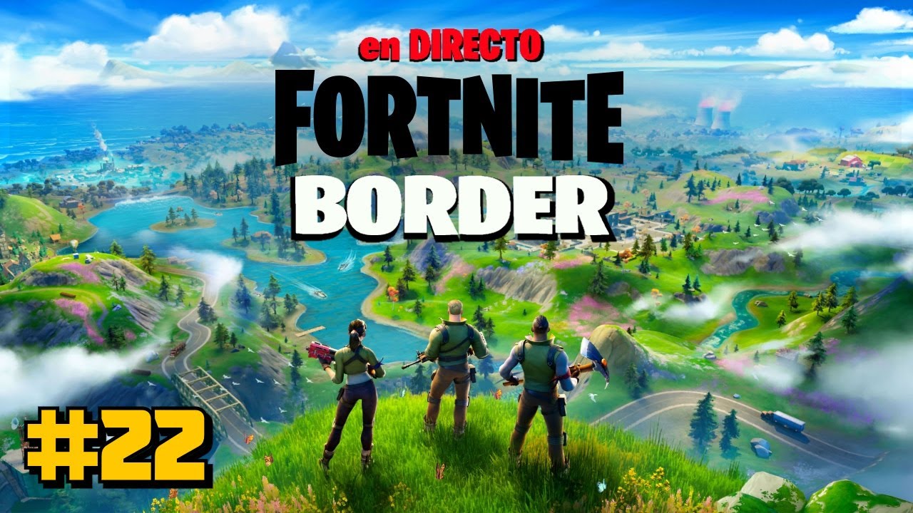 Border - FORTNITE #22 - DIRECTO EXPRESS jugando con SUBS partidas ...