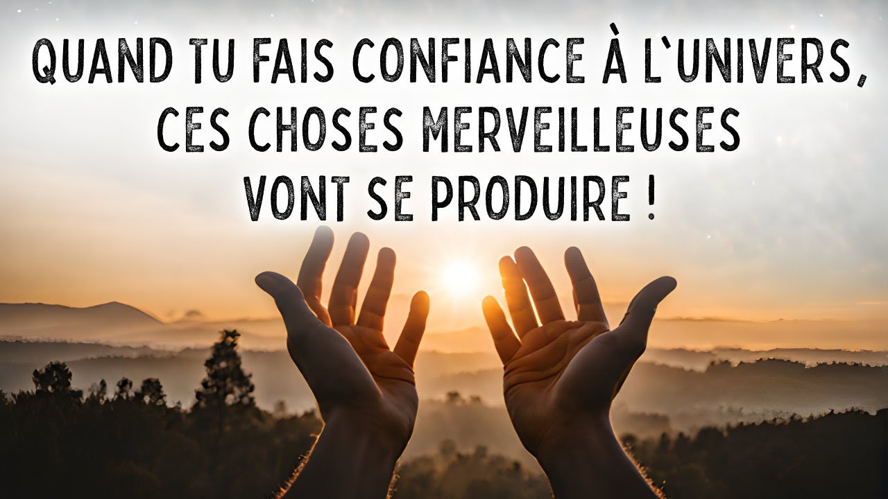 Quand Tu Fais Confiance A L'univers, Ces Choses Merveilleuses Vont Se ...