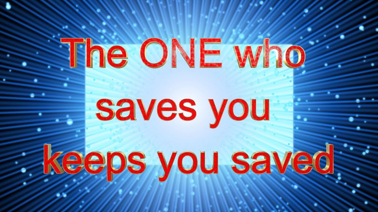 Christ Saves You and Keeps You Saved Forever - YouTube