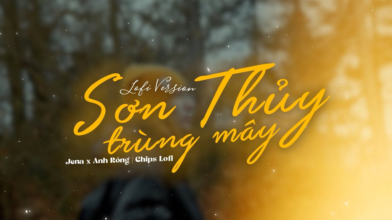 Sơn Thủy Trùng Mây - Anh Rồng ft. Jena G5R (Lofi Ver) Prod. Chips Lofi ...