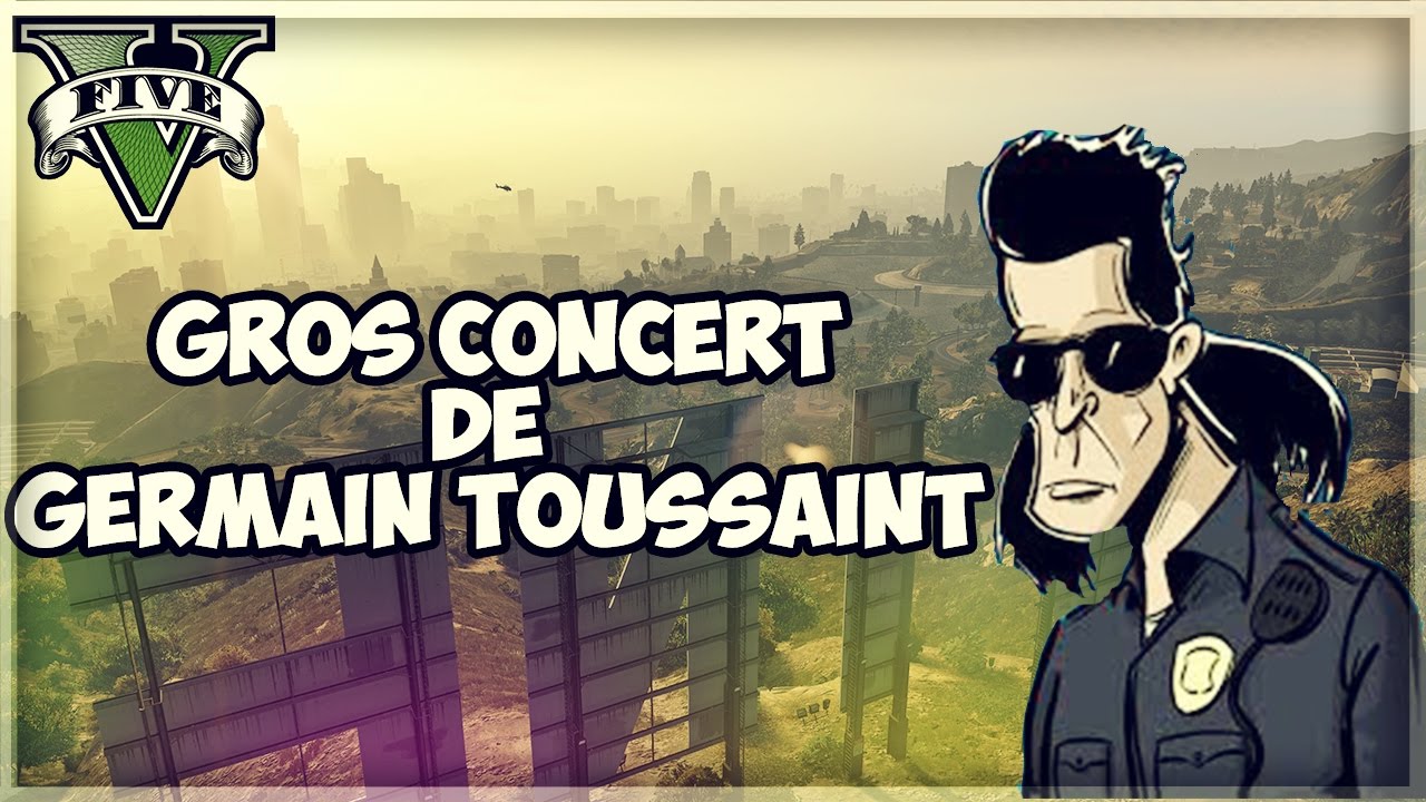 GTA 5 RP | ENORME CONCERT DE GERMAIN TOUSSAINT | - YouTube