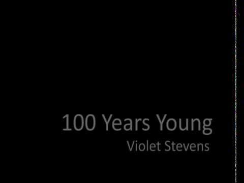 100 Years Young by Violet Stevens - YouTube