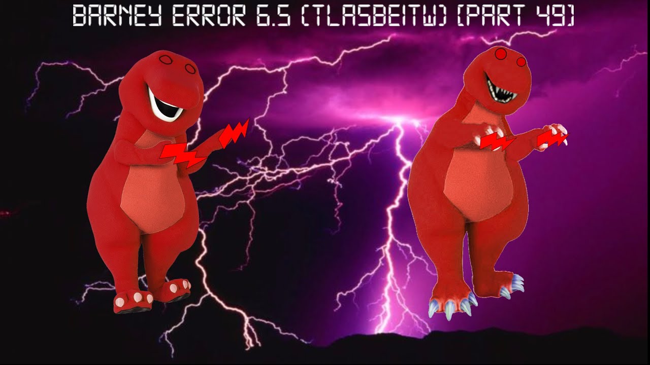 Barney Error 6.5 (TLASBEITW) [Part 49] - YouTube