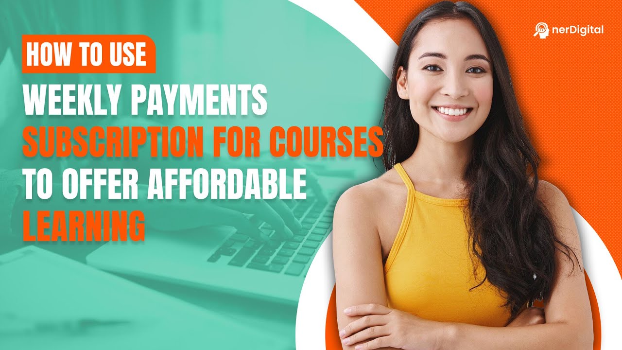 How to Use Weekly Payments Subscription for Courses to Offer Affordable ...