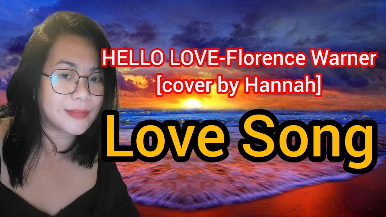 HELLO LOVE-Florence Warner[cover by Hannah] #coversong #lovemusic # ...