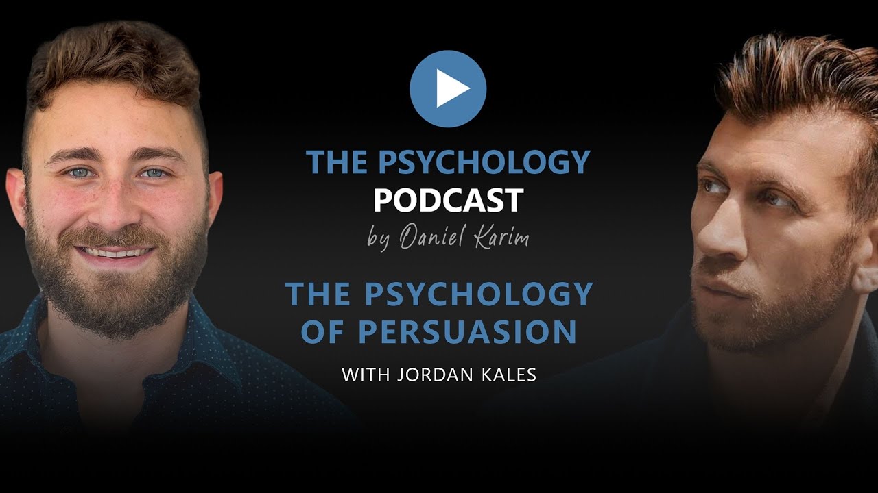 The Psychology Of Persuasion | Jordan Kales - The Psychology Podcast ...