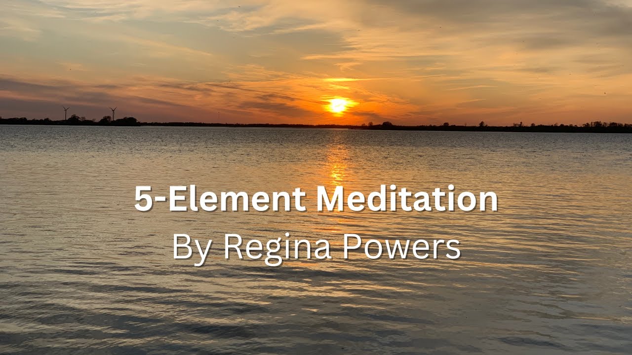 5-Element Meditation with Regina Powers * Energy medicine therapist ...