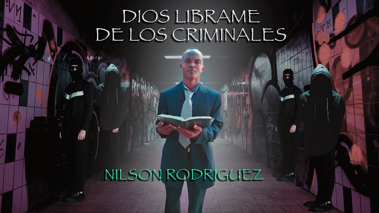 Dios Librame de los Criminales - Nilson Rodriguez - YouTube