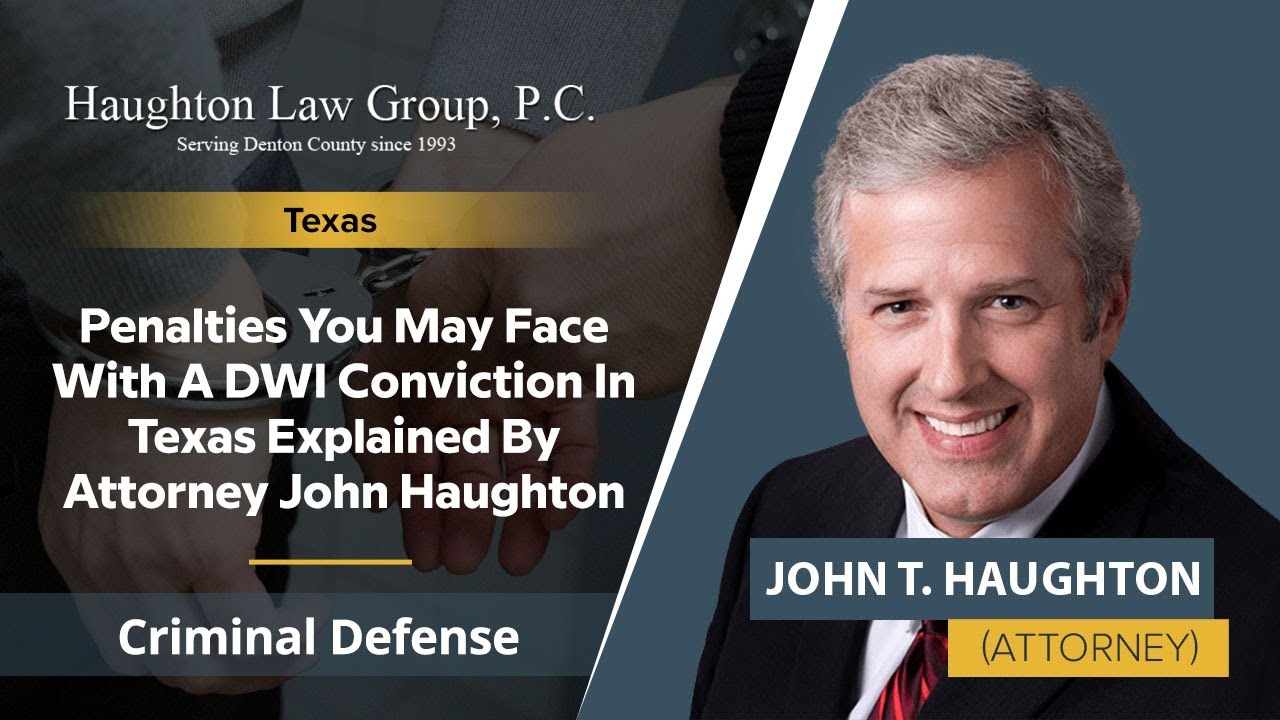 Penalties You May Face With A DWI Conviction In Texas Explained By Attorney John Haughton - YouTube