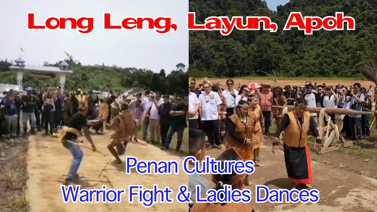 Penan Cultures - Warrior Fight & Ladies Dance at Kampong Long Leng ...
